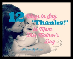 12 Ways to Say “Thanks” to Mom This Mother’s Day | The Waiting